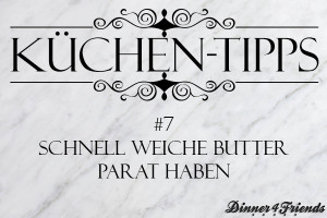 Küchen-Tipp #7: schnell weiche Butter parat haben - Dinner4Friends